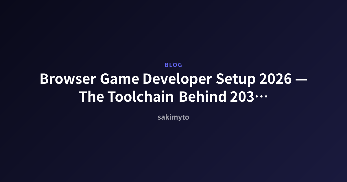 Browser Game Developer Setup 2026 — The Toolchain Behind 203 Components ...